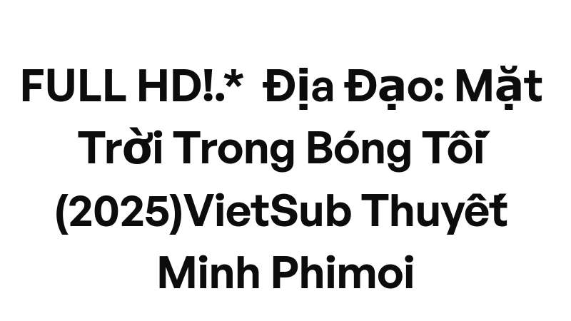 FULL HD!.* Địa Đạo: Mặt Trời Trong Bóng Tối (2025)VietSub Thuyết Minh Phimoi | Built with Prezo